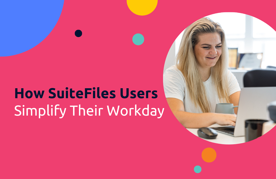 How Suitefiles Users Simplify Their Workday Suitefiles